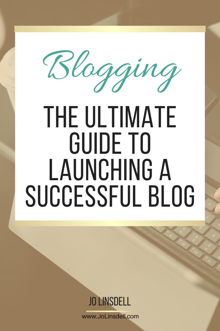 The Ultimate Guide to Launching a Successful Blog | Jo Linsdell The Ultimate Guide to Launching a Successful Blog | Jo Linsdell